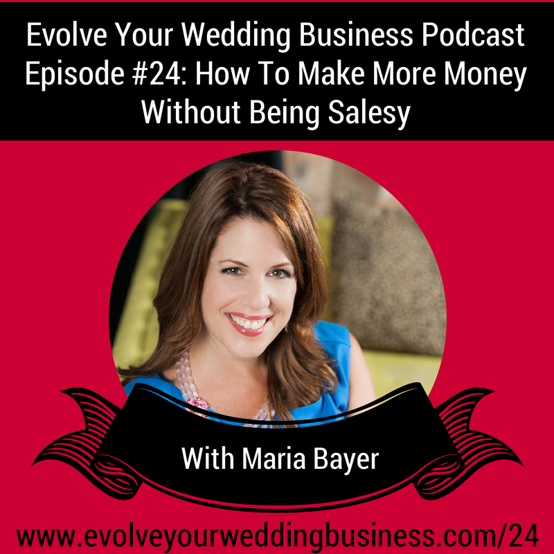 Episode 24: Making More Money Without Being Salesy With Maria Bayer ...