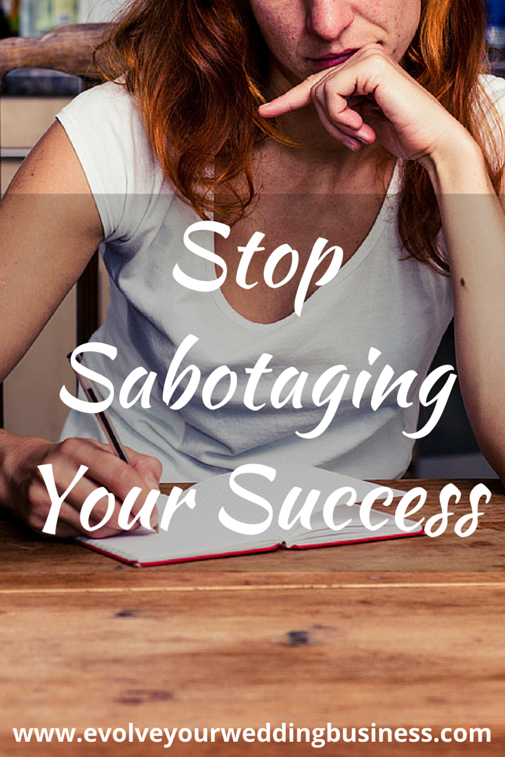 Stop Sabotaging Your Success - Evolve Your Wedding Business - Wedding ...